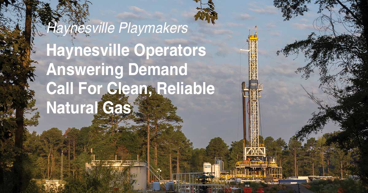 Haynesville Operators Answering Demand Call For Clean, Reliable Natural Gas | Cover Story | Magazine