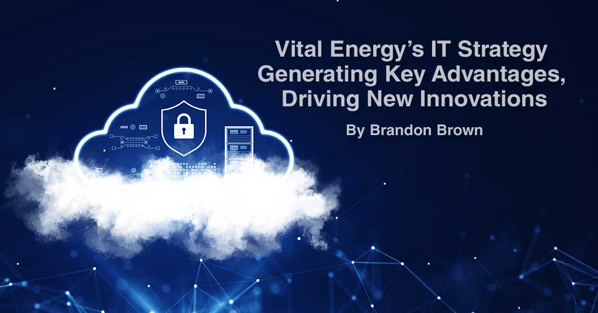 Vital Energy’s IT Strategy Generating Key Advantages, Innovations