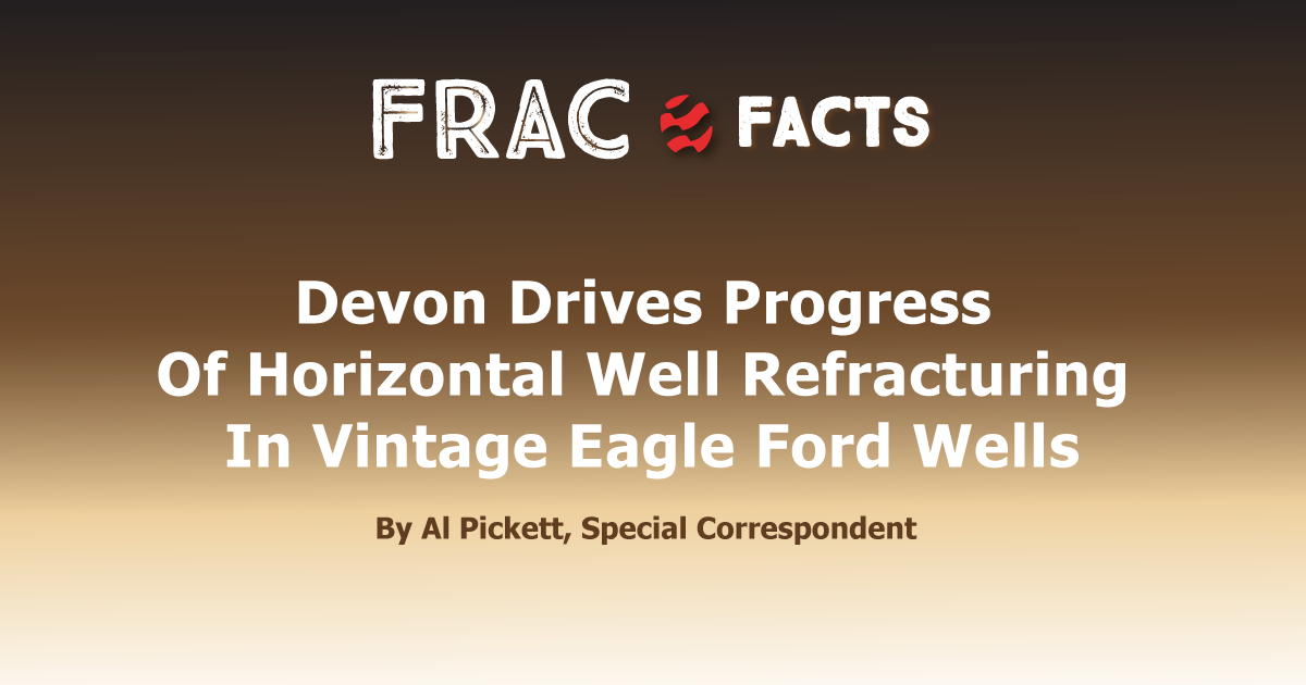Devon Drives Progress Of Horizontal Well Refracturing In Vintage Eagle ...